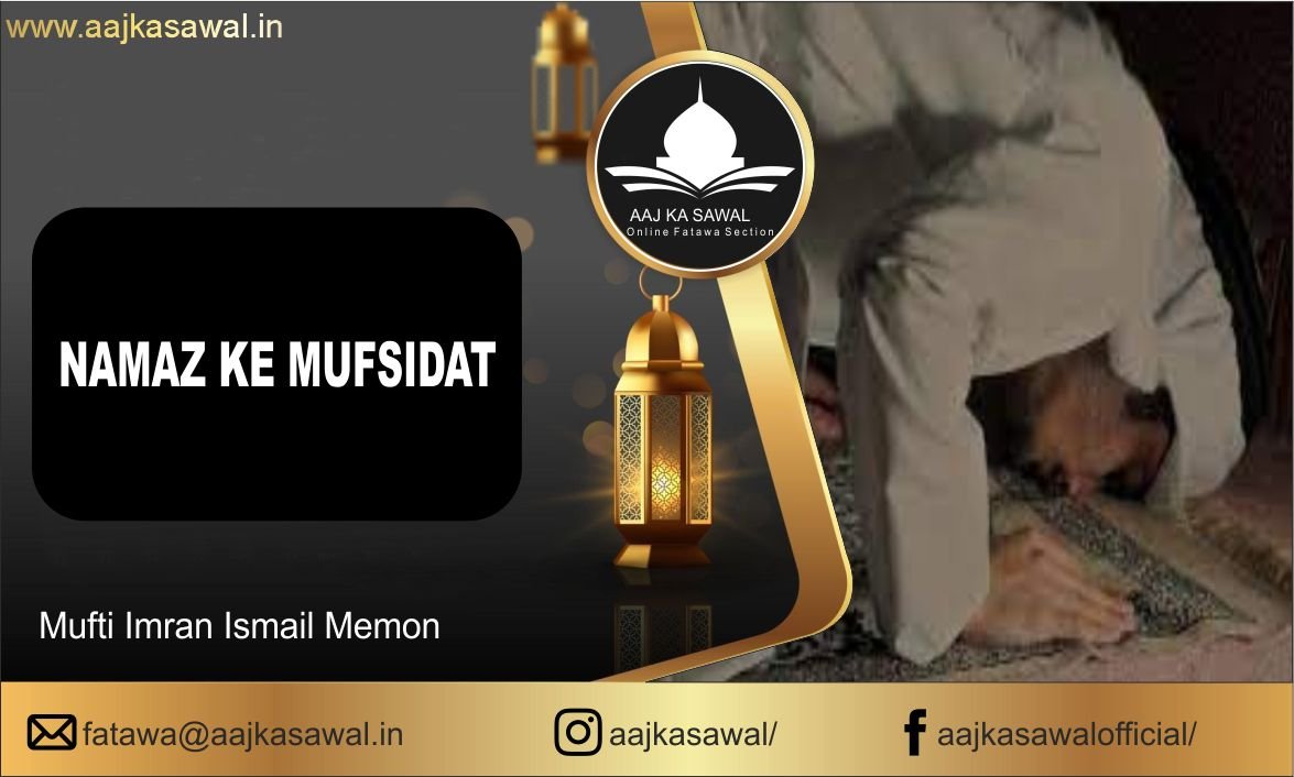 NAMAZ KE MUFSIDAT - Aaj Ke Masail